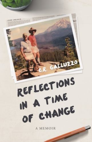 Reflections in a Time of Change : A Memoir by C.R. Galluzzo (2021 ...