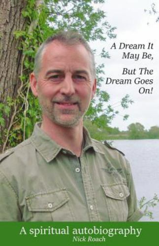 Dream It May Be, but the Dream Goes On! : A Spiritual Autobiography by Roach Nick (2016, Trade ...