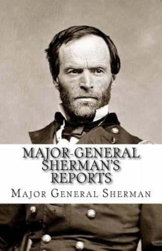 Major-General Sherman's Reports by Sherman (2011, Trade Paperback) for sale online | eBay