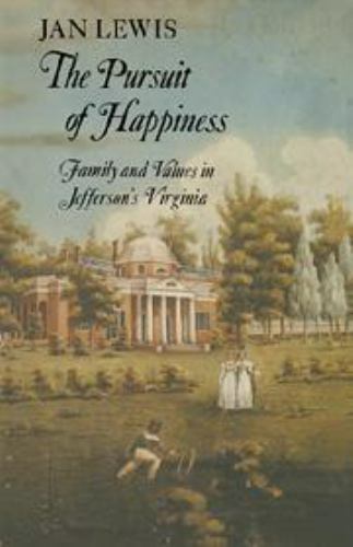 Pursuit of Happiness : Family and Values in Jefferson's Virginia by Jan ...