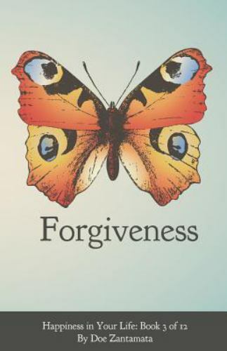 Happiness in Your Life - Book Three: Forgiveness by Doe Zantamata (2019 ...