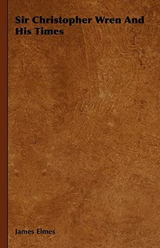 Sir Christopher Wren and His Times by James Elmes (2008, Hardcover) for ...