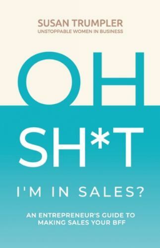OH SH*T, I'm in Sales? : An Entrepreneur's Guide to Making Sales Her ...