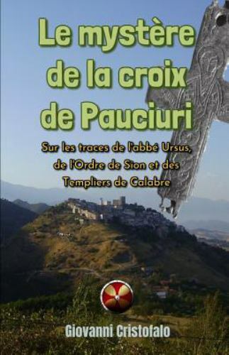 Mystère de la Croix de Pauciuri : Sur les Traces de l'Abbé Ursus, de l ...