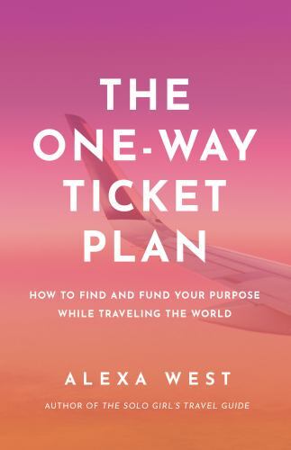 One-Way Ticket Plan : How to Find and Fund Your Purpose While Traveling ...