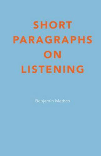 Short Paragraphs on Listening by Benjamin Mathes (2019, Trade Paperback ...