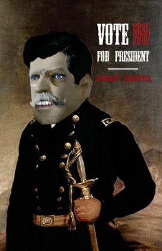 Vote No for President by Robert Benefiel (2013, Trade Paperback) for ...