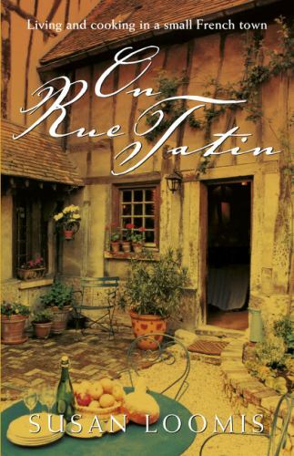 On Rue Tatin : Living and Cooking in a Small French Town by Susan ...