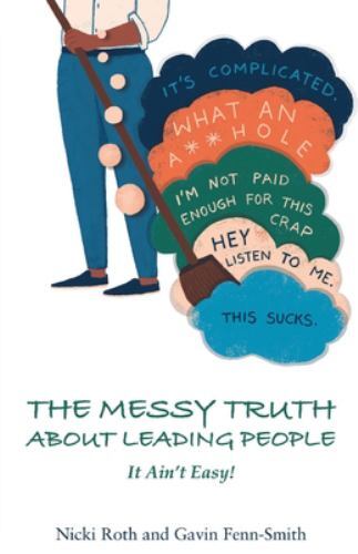 Messy Truth about Leading People : It Ain't Easy! by Gavin Fenn-Smith ...
