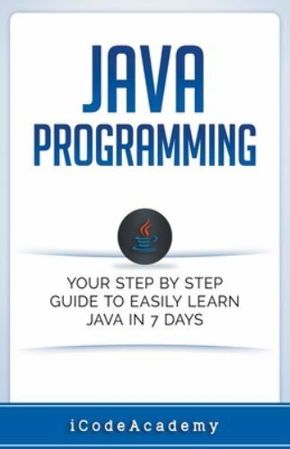 Java : Programming: Your Step by Step Guide to Easily Learn Java in 7 ...
