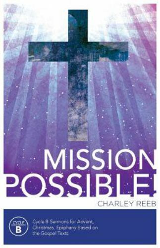 Mission Possible! : Cycle B Sermons for Advent, Christmas, and Epiphany ...