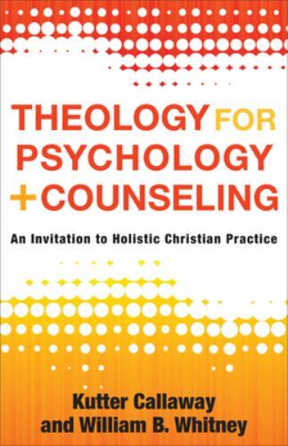 Theology for Psychology and Counseling : An Invitation to Holistic ...