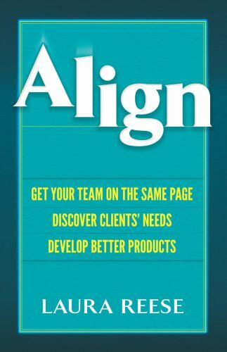 Align : Get Your Team on the Same Page, Discover Clients' Needs ...
