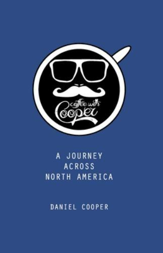 Coffee with Cooper : A Journey Across North America by Daniel Cooper ...
