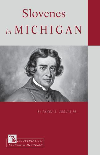 Discovering the Peoples of Michigan Ser.: Slovenes in Michigan by James ...