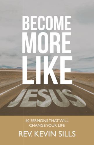 Become More Like Jesus : 40 Sermons That Will Change Your Life by Rev ...