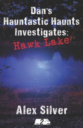 Dan's Hauntastic Haunts Investigates : Hawk Lake: a Ghostly MM ...
