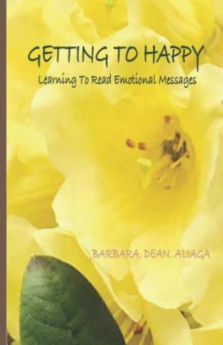 Getting to Happy : Learning to Read Emotional Messages by Barbara Dean ...