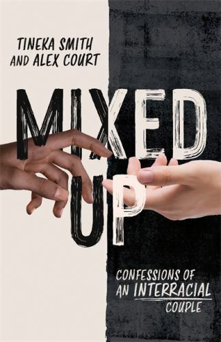 Mixed Up : Confessions of an Interracial Couple by Tineka Smith and ...