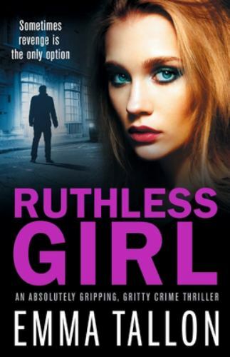 Ruthless Girl : An Absolutely Gripping, Gritty Crime Thriller by Emma ...