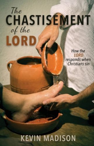 Chastisement of the Lord : How the Lord Responds When Christians Sin by ...