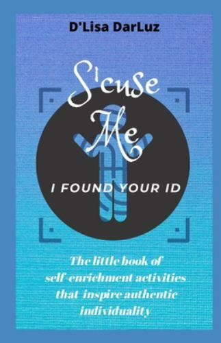 'Scuse Me, : I Found Your I. D. by D'Lisa DarLuz (2017, Trade Paperback ...