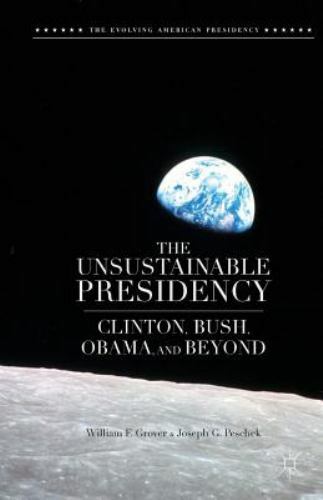 Unsustainable Presidency : Clinton, Bush, Obama, and Beyond by J ...