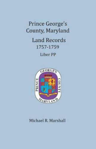 Prince George's County, Maryland, Land Records 1757-1759 by Michael R ...