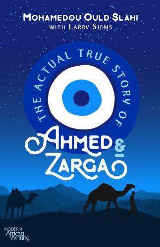Actual True Story of Ahmed and Zarga by Larry Siems and Mohamedou Ould ...