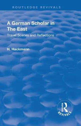 Routledge Revivals Ser.: Revival : A German Scholar in the East (1914 ...
