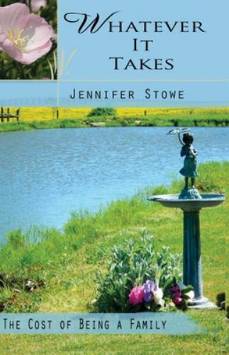 Whatever It Takes : The Cost of Being a Family by Jennifer Stowe (2016 ...