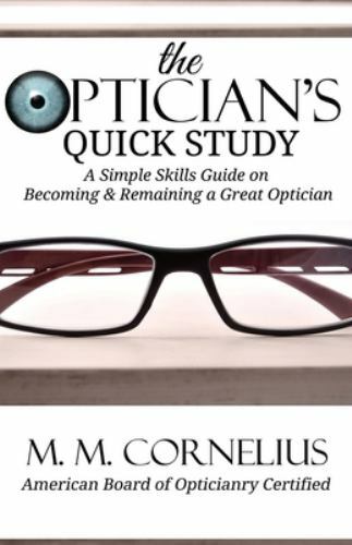 Optician's Quick Study : A Simple Skills Guide to Becoming & Remaining ...