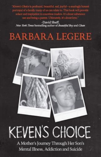 Keven's Choice : A Mother's Journey Through Her Son's Mental Illness, Addiction and Suicide by ...