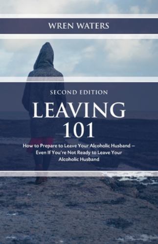 Leaving 101 : How to Prepare to Leave Your Alcoholic Husband - Even If ...