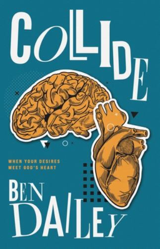 Collide : When Your Desires Meet God's Heart by Ben Dailey (2022, Trade ...