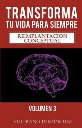 Transforma Tu Vida para Siempre Vol. 3 : Reimplantación Conceptual by ...