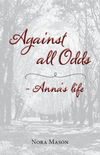 Against All Odds : Anna's Life by Nora Mason (2022, Trade Paperback ...
