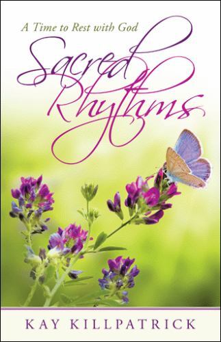 Sacred Rhythms : A Time to Rest with God by Kay Killpatrick (2021 ...