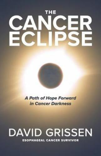 Cancer Eclipse : A Path of Hope Forward in Cancer Darkness by David ...
