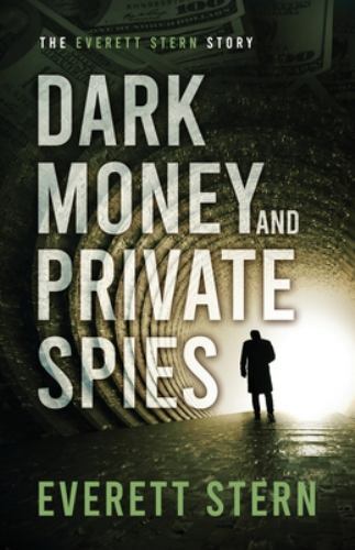 Dark Money and Private Spies : The Everett Stern Story by Everett Stern (2022, Trade Paperback ...