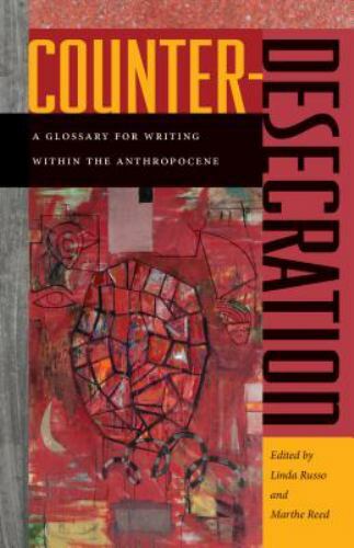 Counter-Desecration : A Glossary for Writing Within the Anthropocene by ...