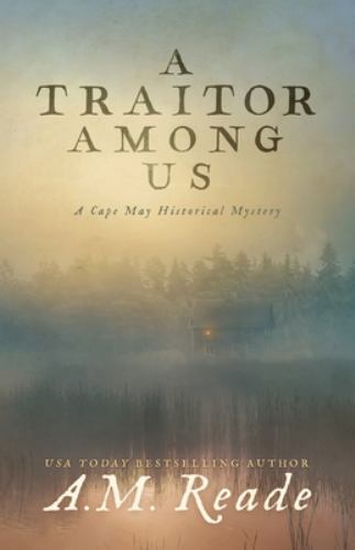 Traitor among Us : A Cape May Historical Mystery by A. M. Reade (2022 ...