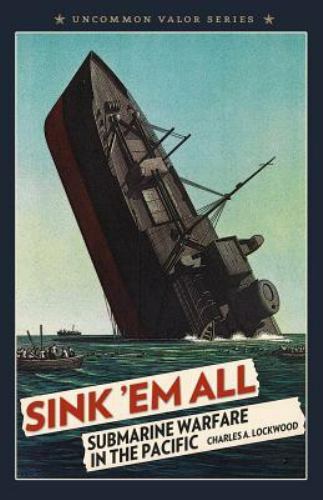 Sink 'Em All : Submarine Warfare in the Pacific by Charles Lockwood ...