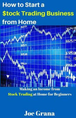 How to Start a $tock Trading Business from Home : Making an Income from ...