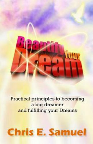 Beautify Your Dream : Practical Principles to Becoming a Big Dreamer ...