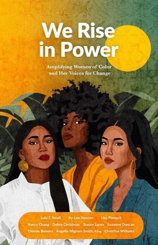 We Rise in Power : Amplifying Women of Color and Her Voices for Change ...