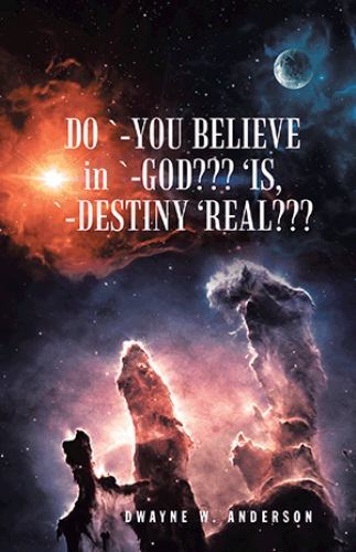 Do `-You Believe In `-God??? 'Is, `-Destiny 'Real??? by Dwayne W ...