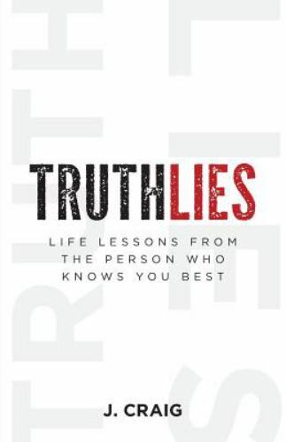 Truthlies - Life Lessons from the Person Who Knows You Best by J. Craig ...