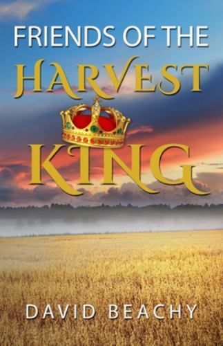Friends of the Harvest King by David Beachy (2018, Trade Paperback) for ...