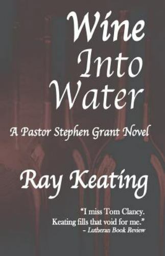 Wine into Water : A Pastor Stephen Grant Novel by Ray Keating (2016 ...